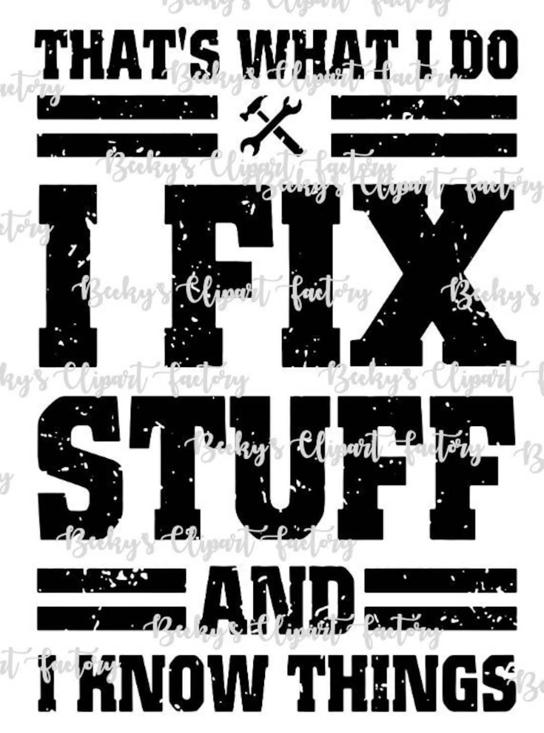 I Fix Stuff and Know Things Clipart PNG & SVG Images Printable ...