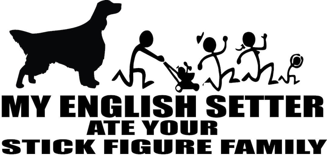 My English Setter Ate Your Stick Figure Family Vinyl Decal Sticker - Etsy