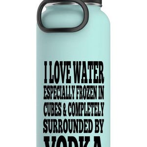 Water Bottle Tracker I Love Water Especially....surrounded by Vodka ...