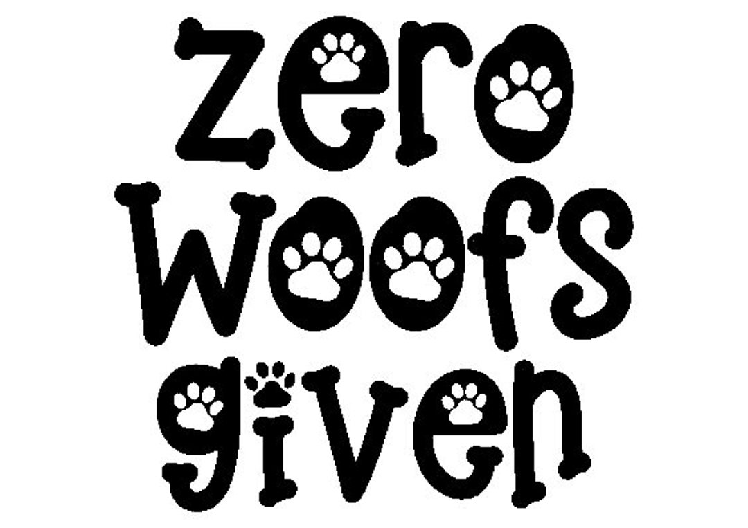 Zero Woofs Given Vinyl Decal Sticker - Etsy