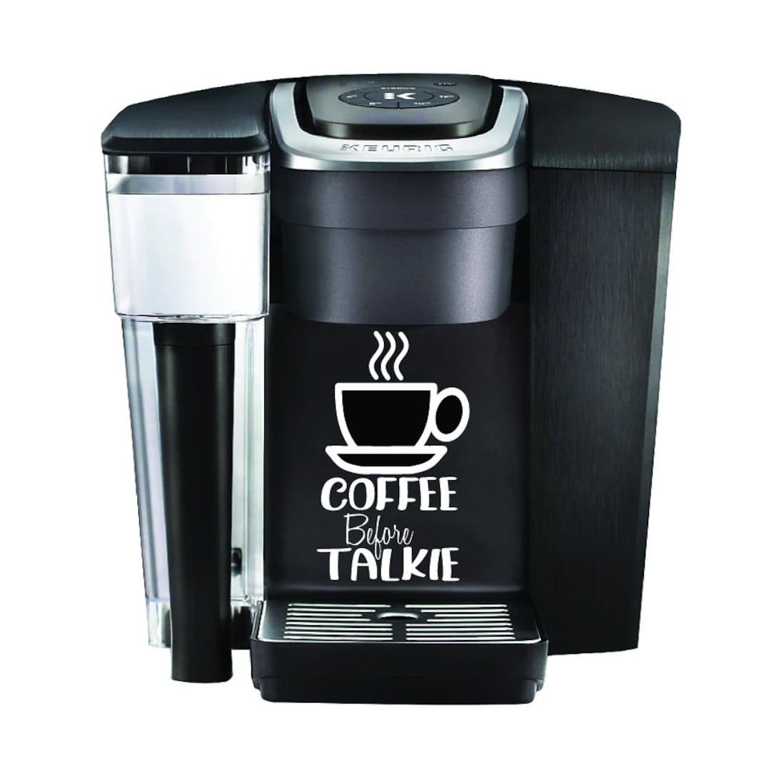 2307 Keurig Coffee Maker Coffee Before Talkie Vinyl Decal Sticker - Etsy