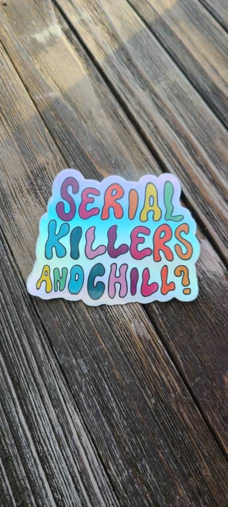 Holographic Sticker, Serial Killers and Chill? Funny Stickers, Trippy ...