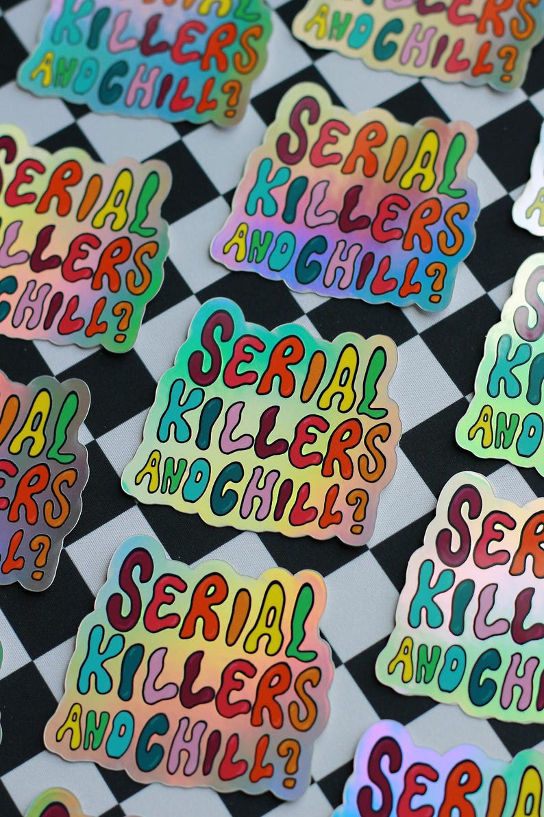 Holographic Sticker, Serial Killers and Chill? Funny Stickers, Trippy ...