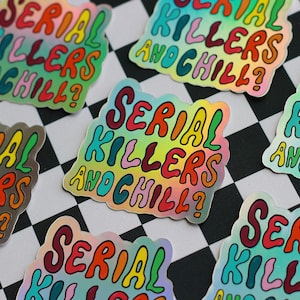 Holographic Sticker, Serial Killers and Chill? Funny Stickers, Trippy ...