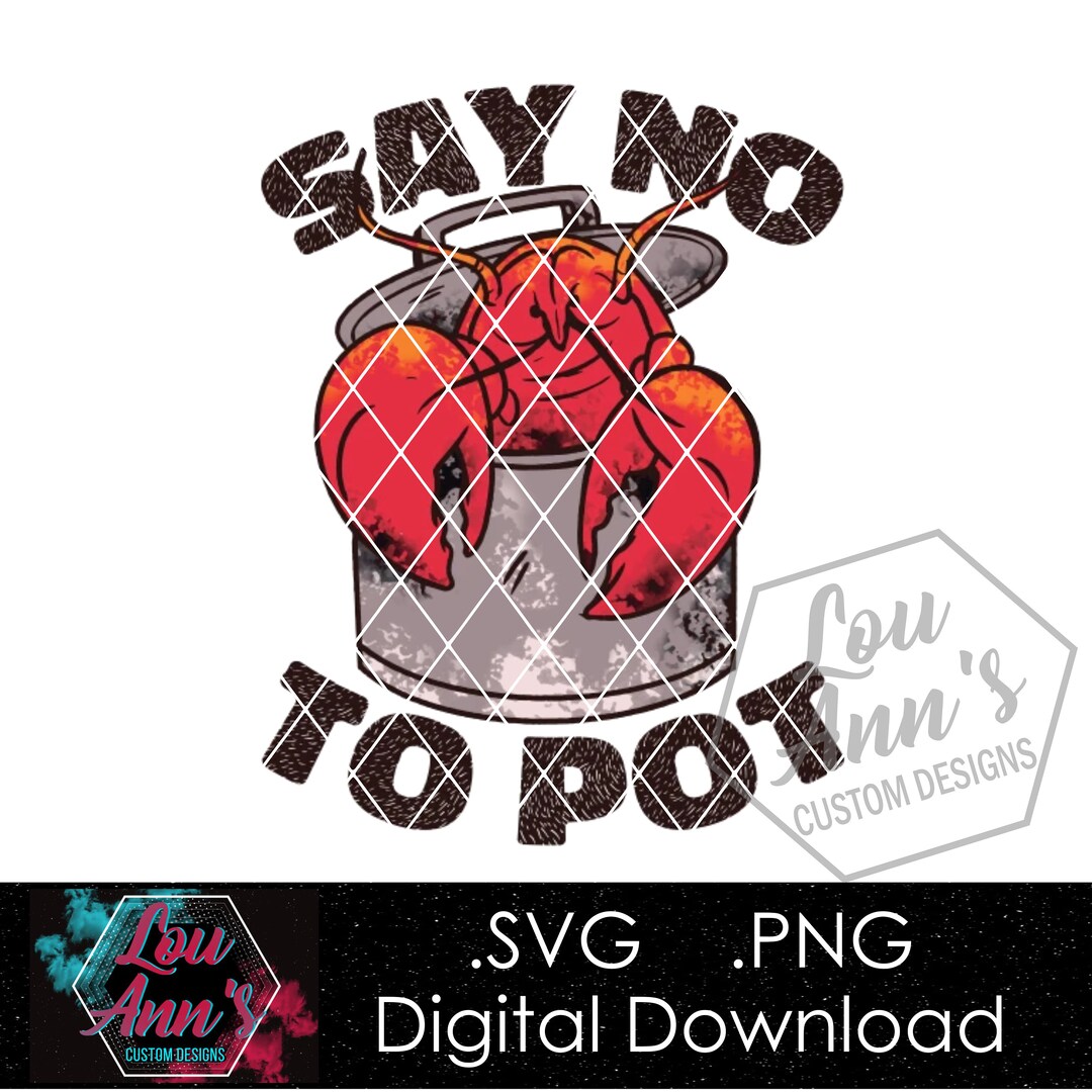 Crawfish No to Pot .SVG .PNG Digital Download - Etsy
