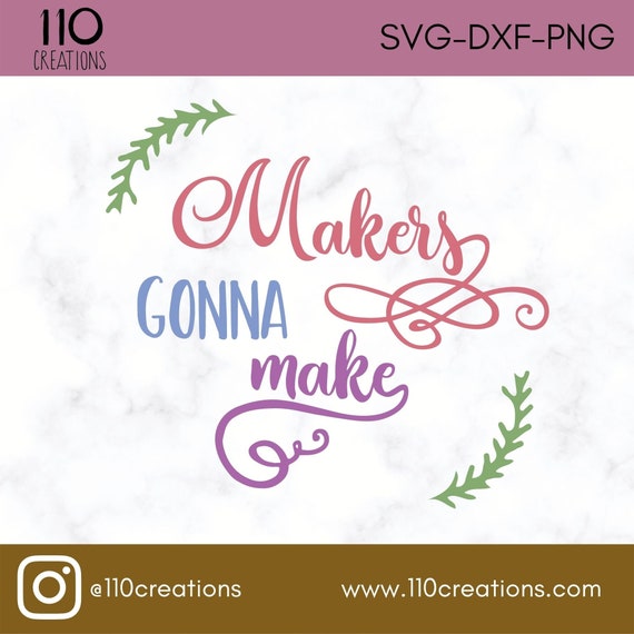 Makers Gonna Make SVG PNG DXF Sewing Cut File Cursive | Etsy