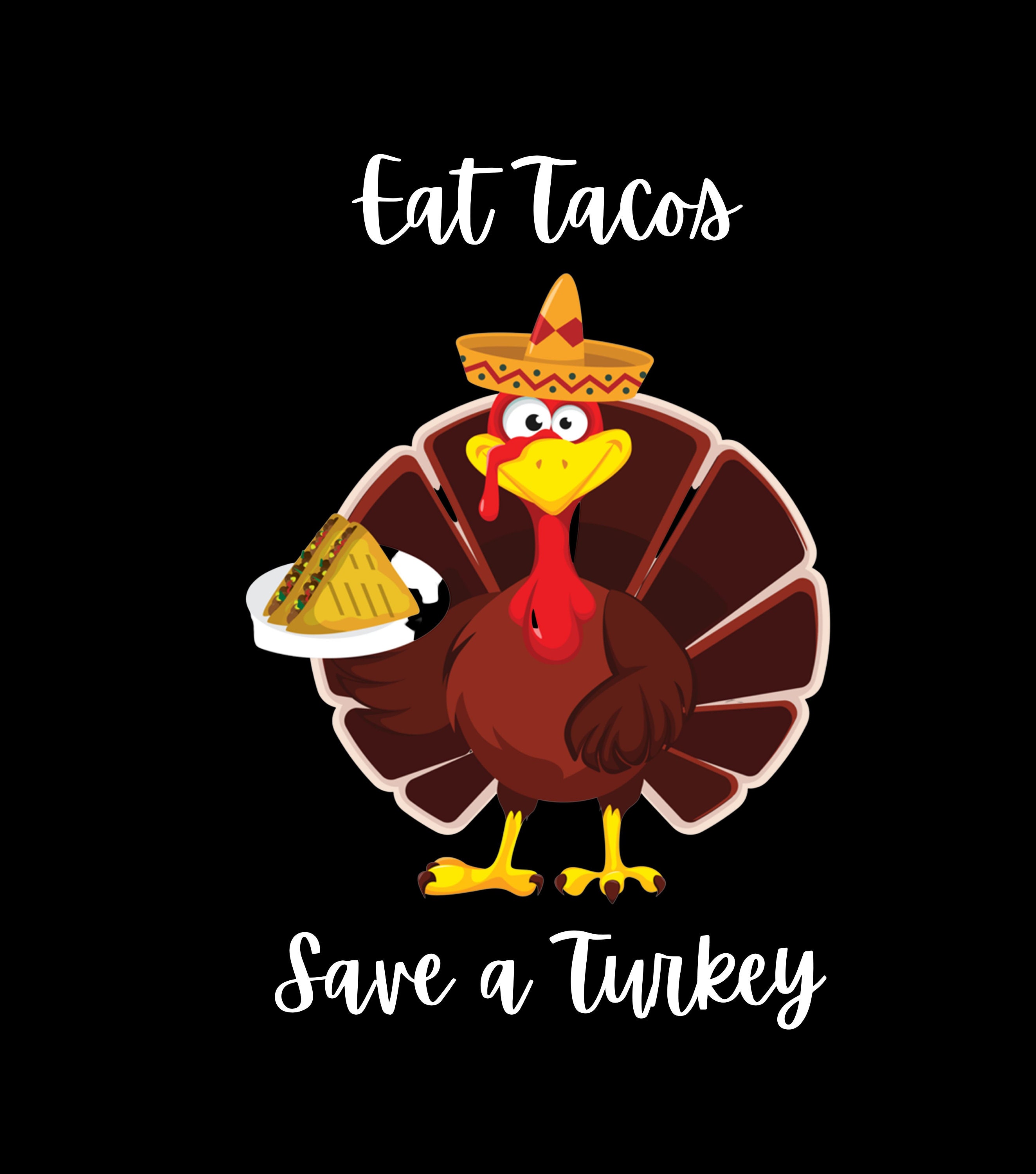 Eat Tacos, Save a Turkey SVG,PNG,PDF and Jpg Digital Files ...