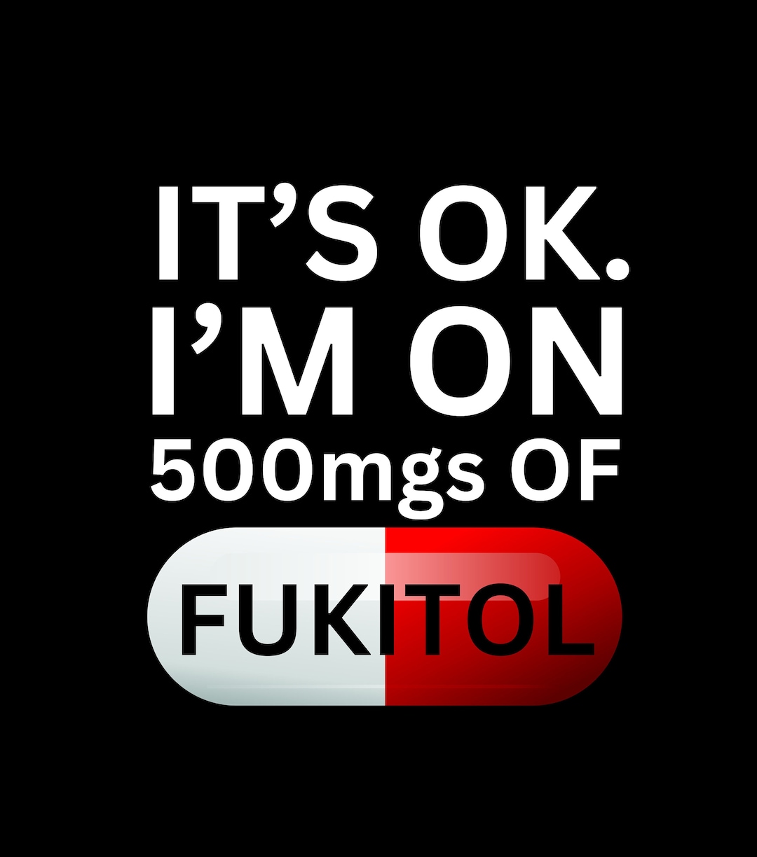 Funny It's Ok I'm on 500mgs of Fukitol Svg S Okay - Etsy