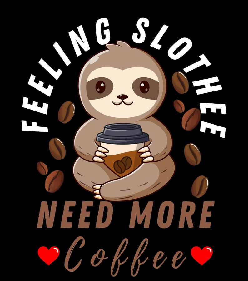 Funny Feeling Slothee Need A Coffee SVG & Pdf,coffee Gift Png,funny ...