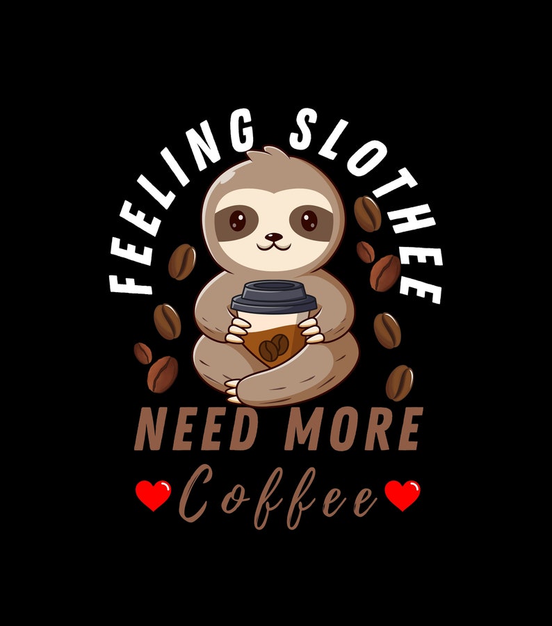 Funny Feeling Slothee Need A Coffee SVG & Pdf,coffee Gift Png,funny ...
