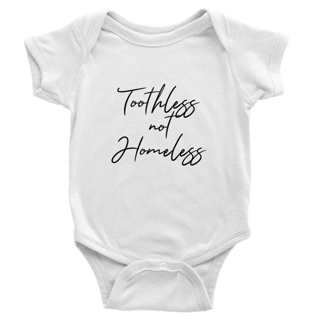 Toothless Not Homeless Baby Onesie®, Funny Joke Gag Gift for Her, RHOBH ...