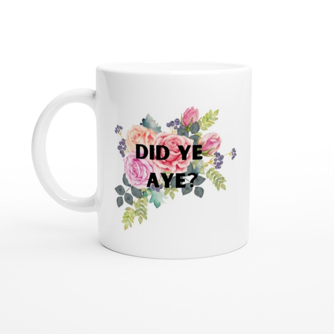 Did Ye Aye? Funny Derry Irish Scottish Slogan Mug White 11oz Ceramic ...