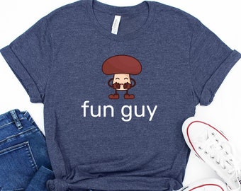 Fun Guy Funny T Shirt Screenprinted Mushroom Humor Tee Gifts for Guys ...