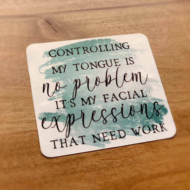 Controlling My Tongue is No Problem Its My Facial Expressions - Etsy