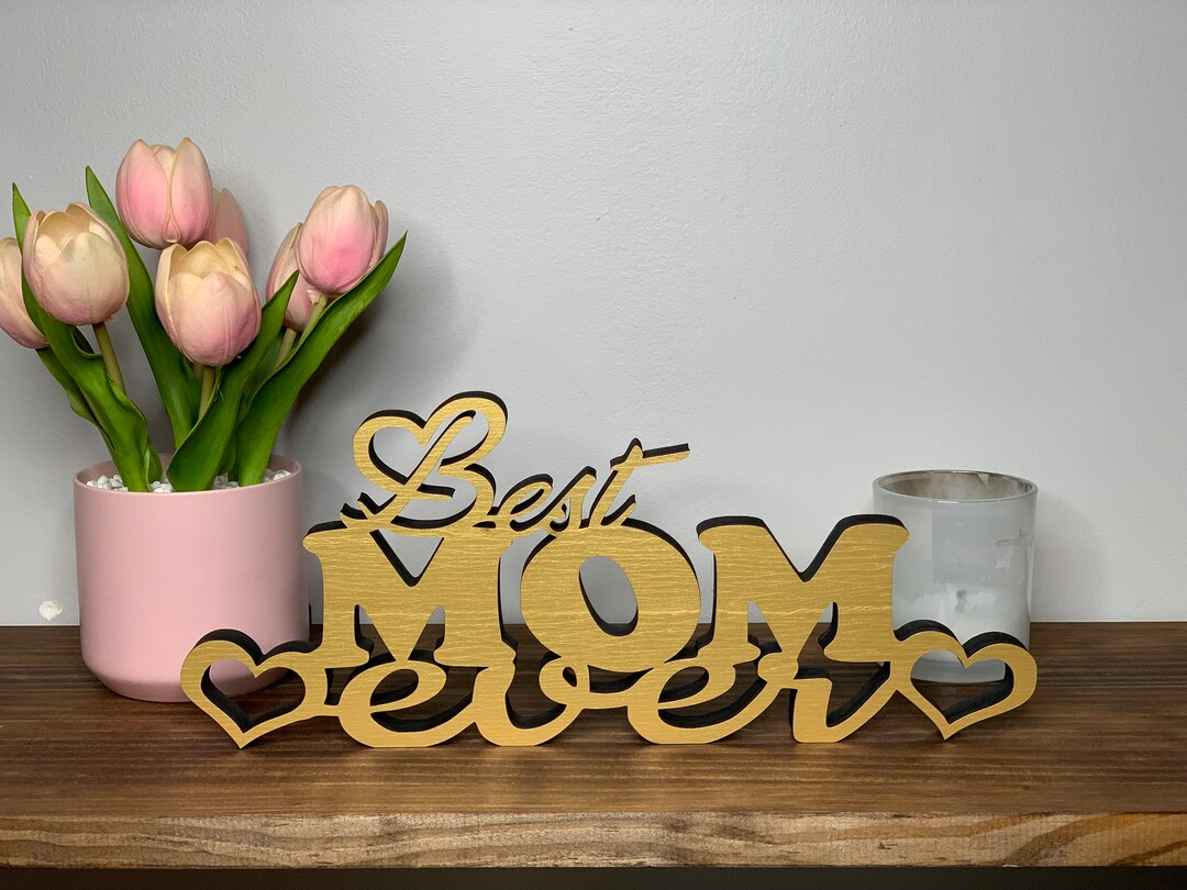 BEST MOM EVER Freestanding Wood Sign, Desk Sign, Shelf Sign, 3d Sign ...