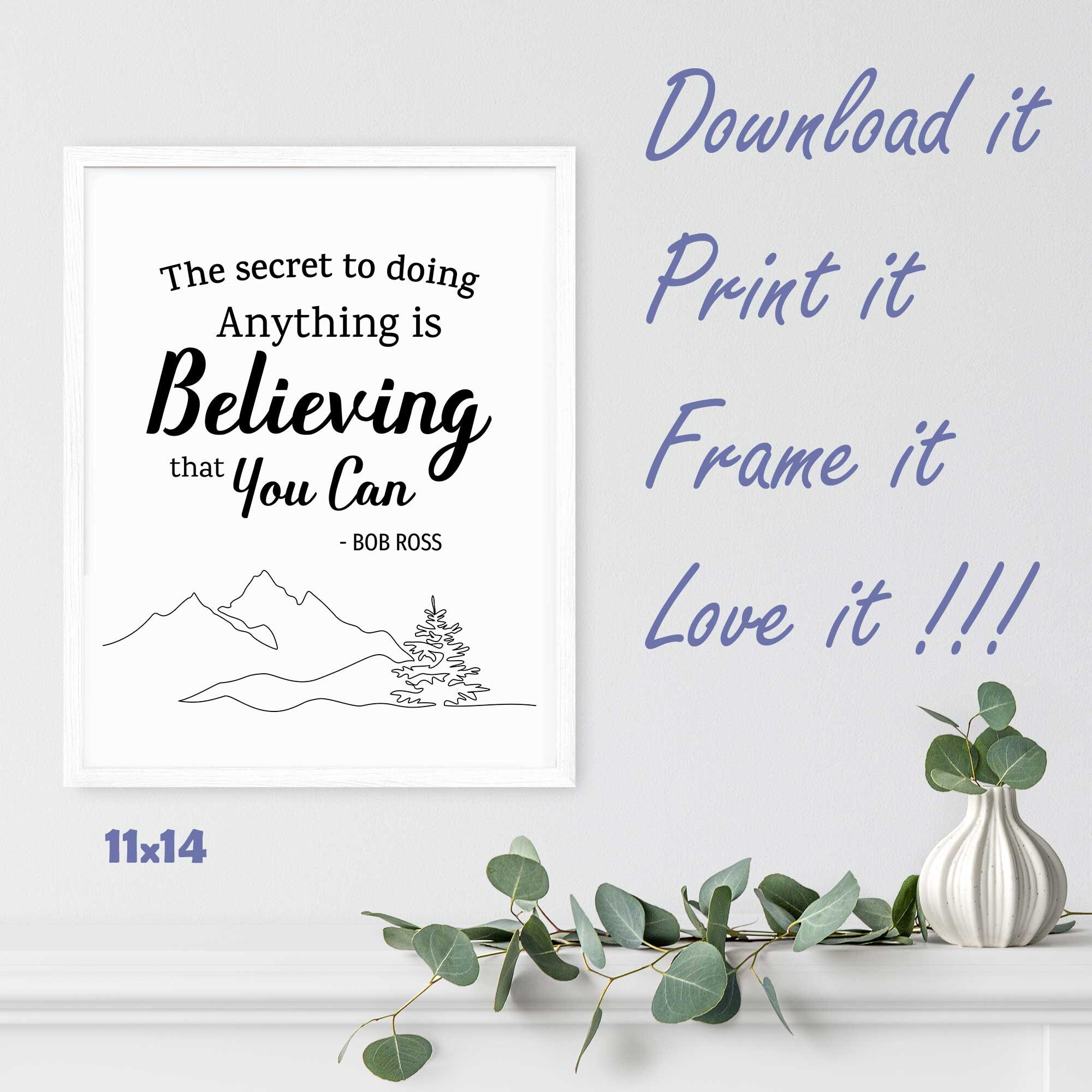 Bob Ross Printable Quote, the Secret to Doing Anything is Believing ...