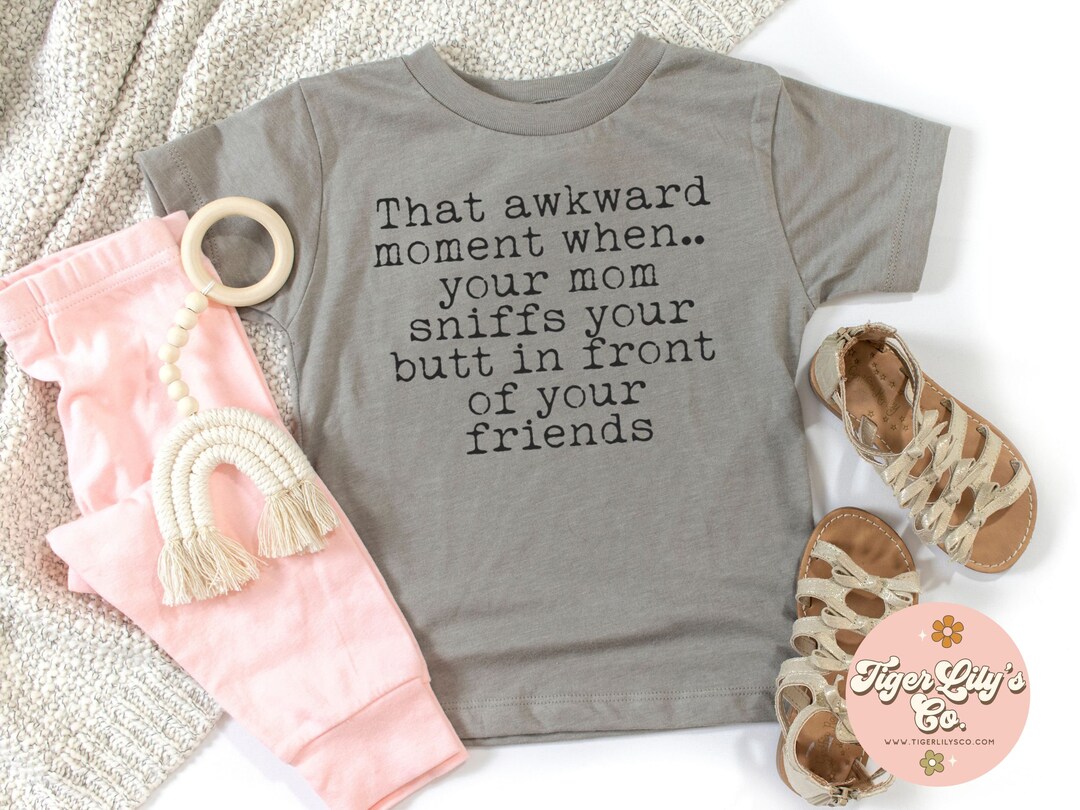 That Awkward Moment When Your Mom Sniffs Your Butt in Front of Your ...