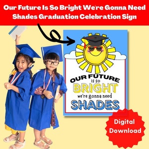 Our Future is so Bright, We're Gonna to Need Shades, Graduation Sign ...