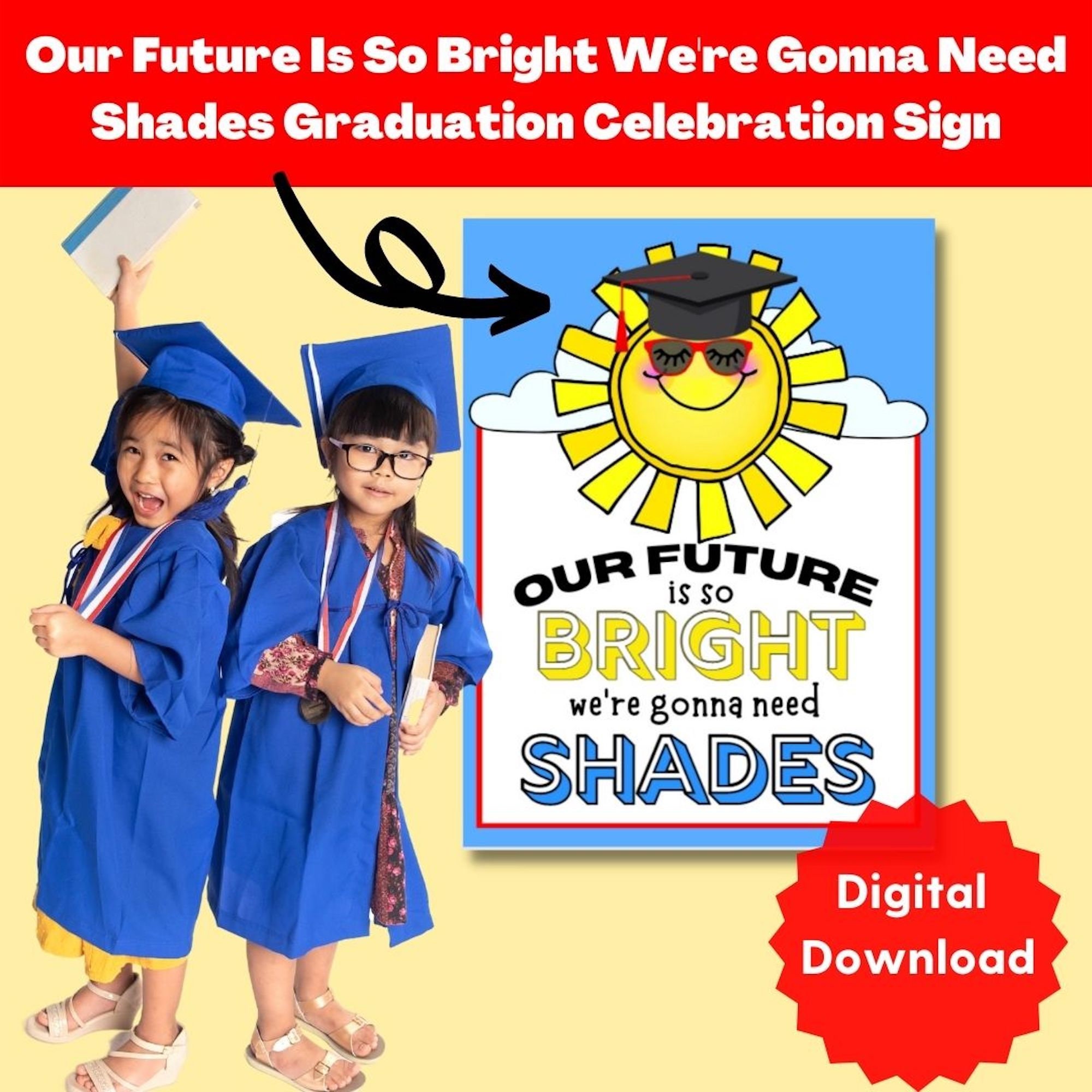 Our Future is so Bright, We're Gonna to Need Shades, Graduation Sign ...