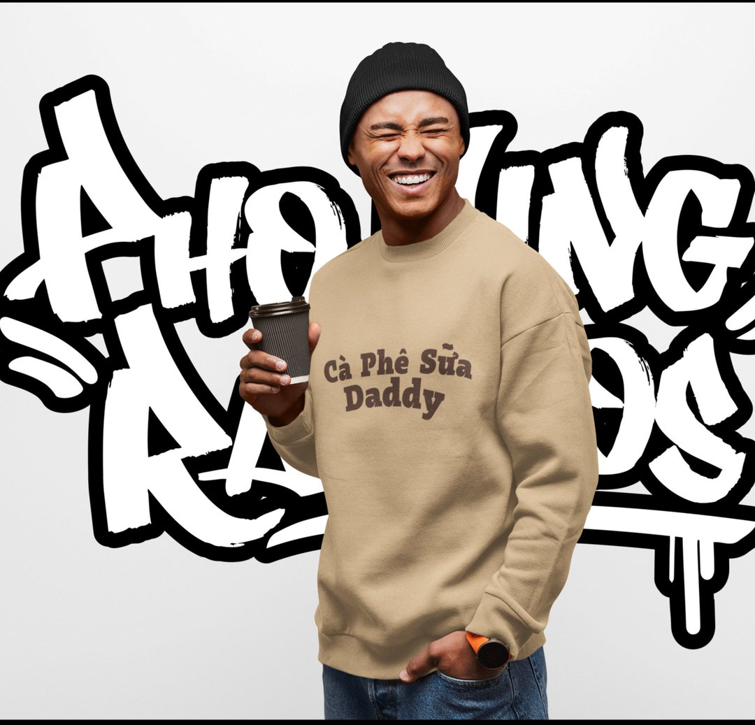 Cafe Sua Daddy Vietnamese Iced Coffee Ca Phe Crew Neck Sweatshirt Banh ...