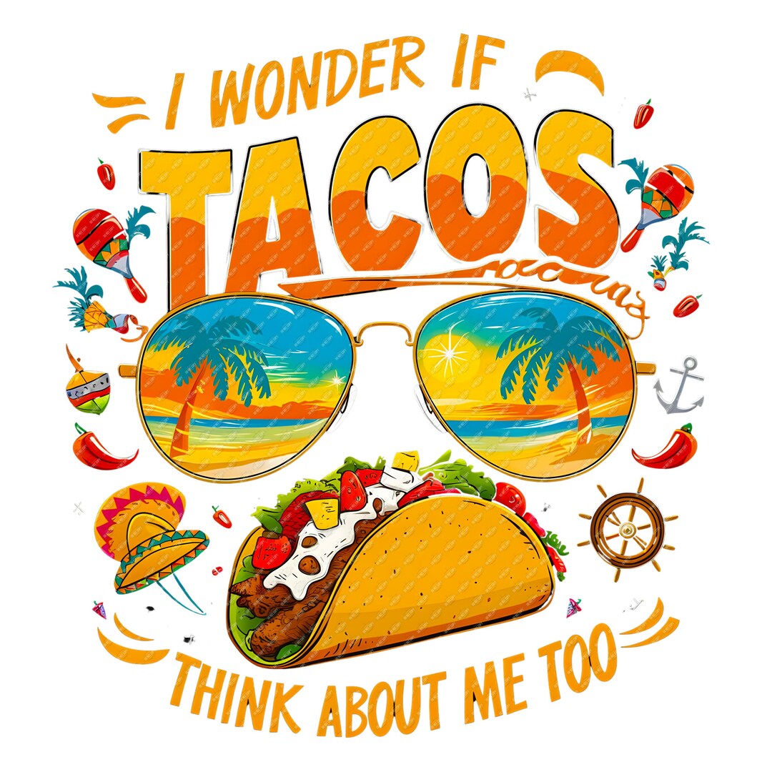 I Wonder If Tacos Think About Me PNG - Funny Fiesta Sublimation Design ...