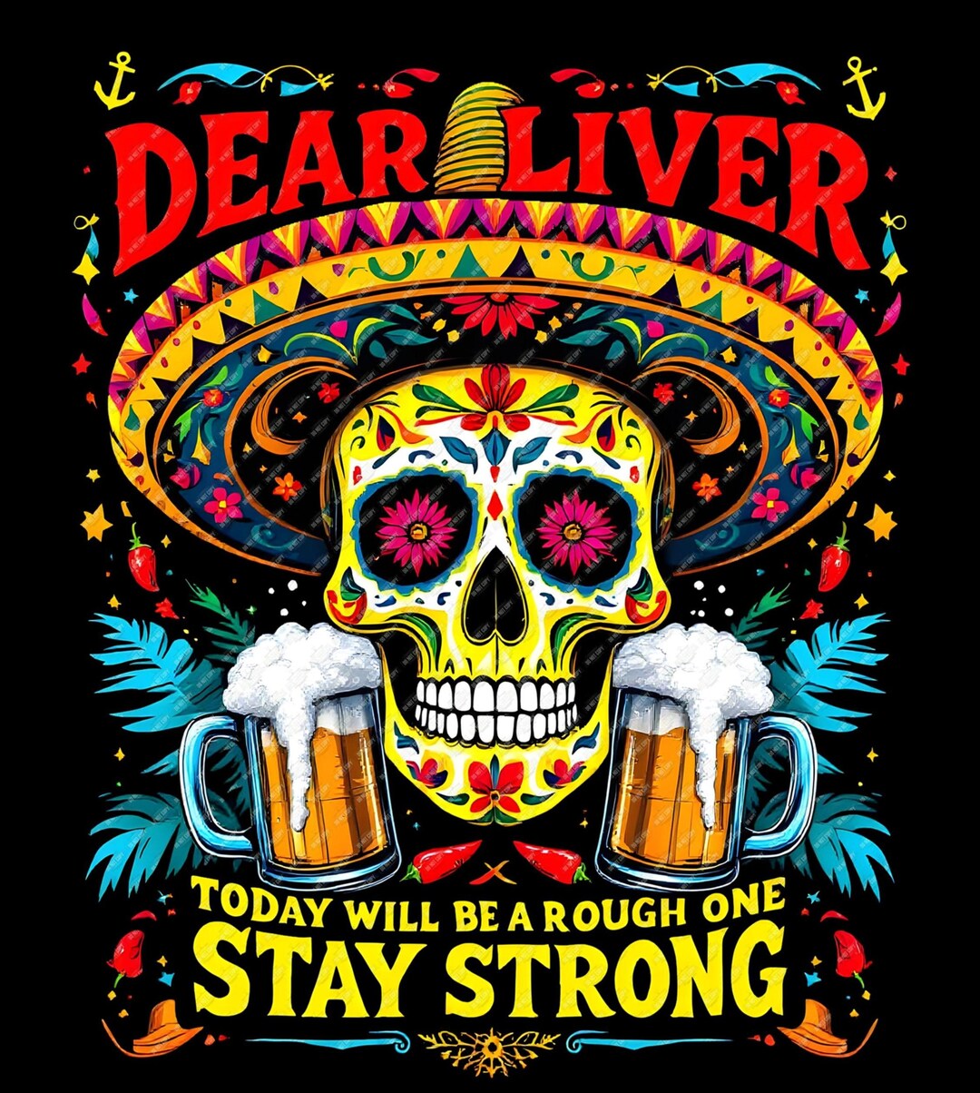 Cinco De Mayo Dear Liver Funny PNG - Beer and Sugar Skull Sublimation ...