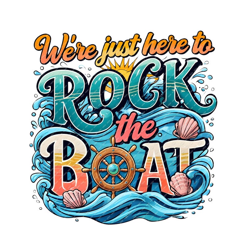 We're Just Here to Rock the Boat PNG | Fun Nautical Cruise Design ...