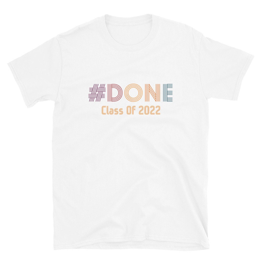 Done, Graduation Shirt, Class of 2022 Shirt, Senior Class of 2022 ...