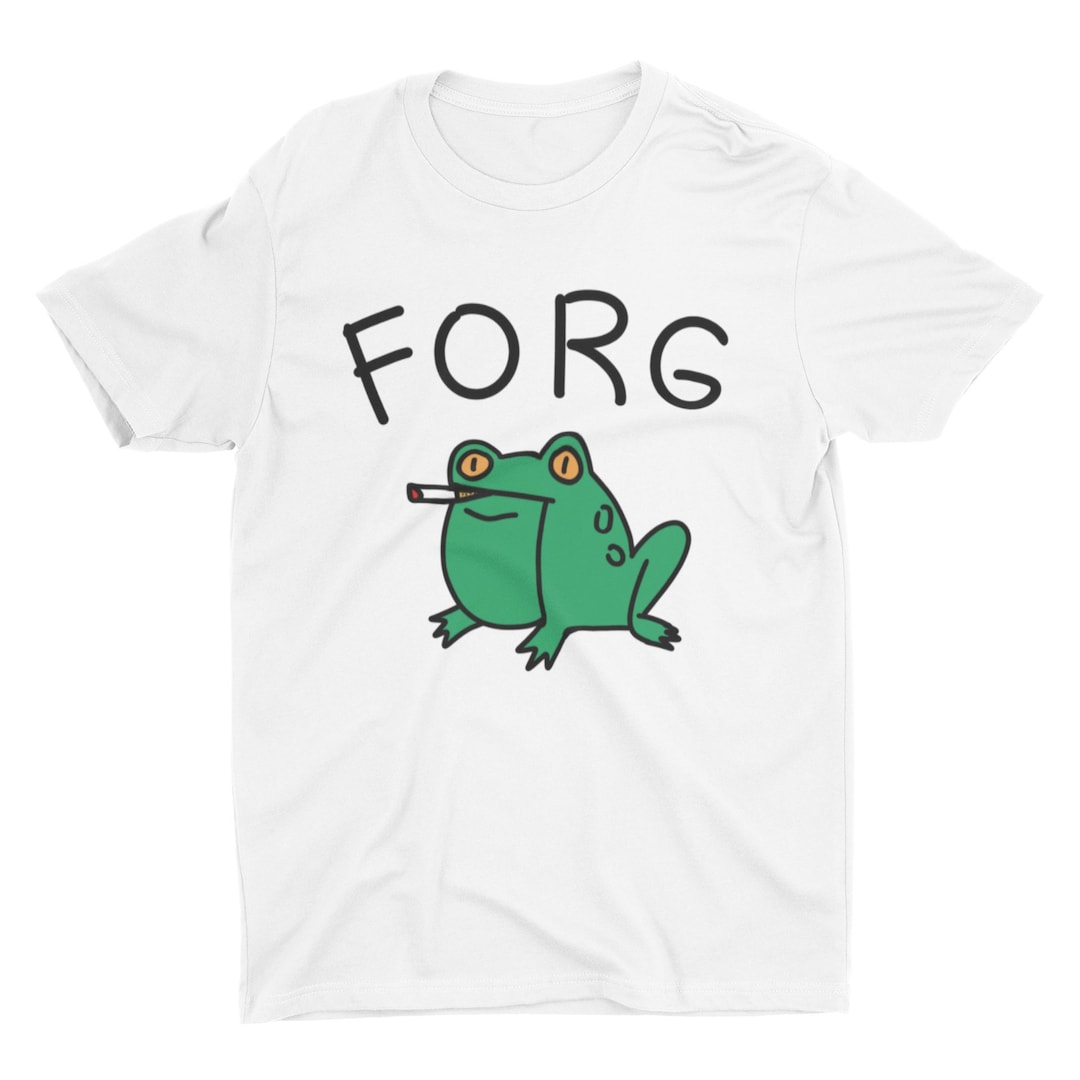 Forg, Funny Shirt, Sarcastic Shirt, Oddly Specific Shirt, Frog Meme ...