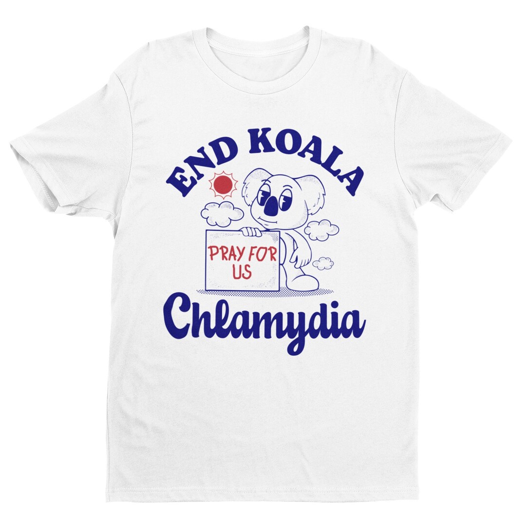 End Koala Chlamydia, Funny Shirt, Offensive Shirt, Funny Meme Shirt ...