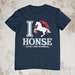 I Love Honse, Funny Shirt, Horse Meme Shirt, Sarcastic Shirt ...