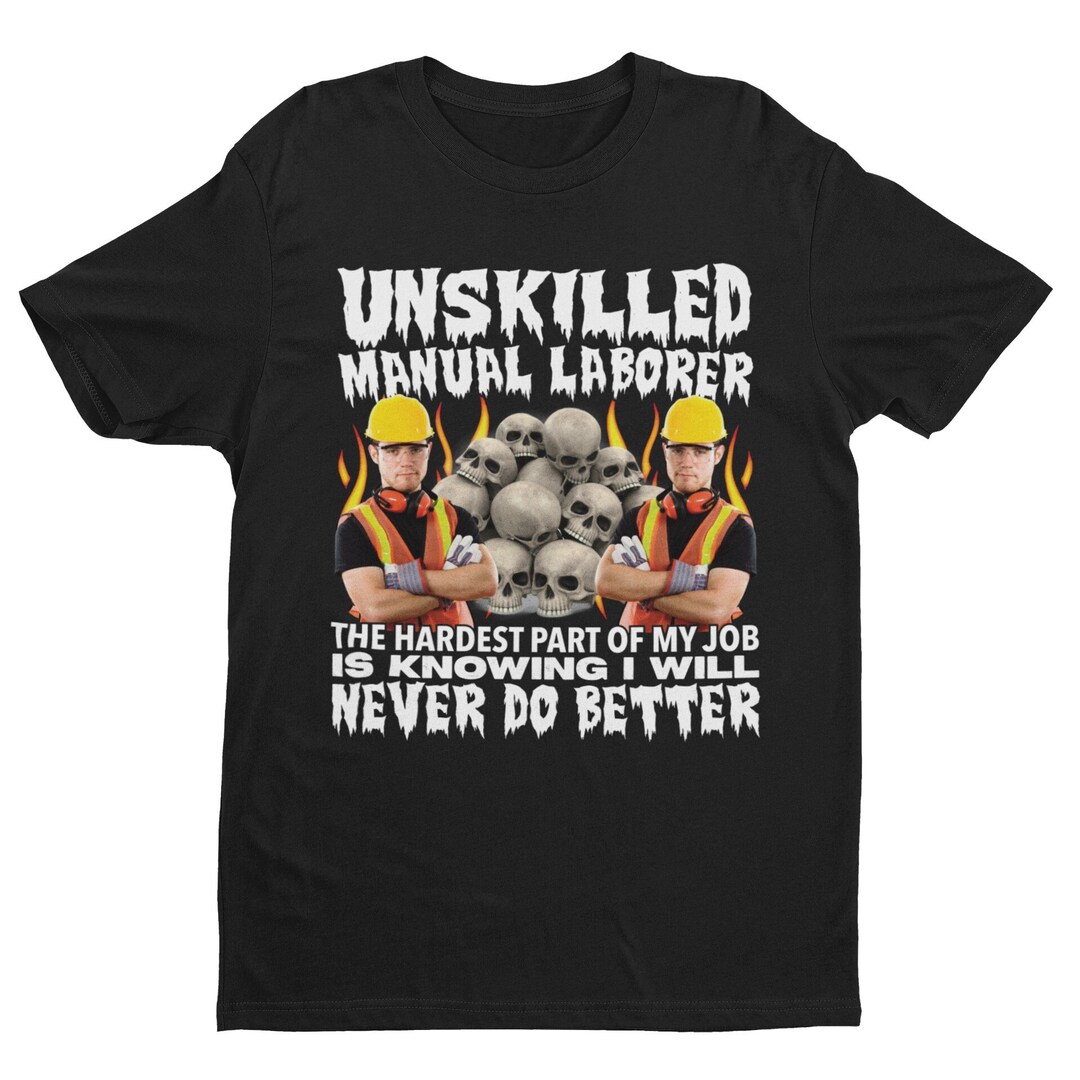 Unskilled Manual Laborer, Weird Shirt, Oddly Specific Shirt, Funny ...