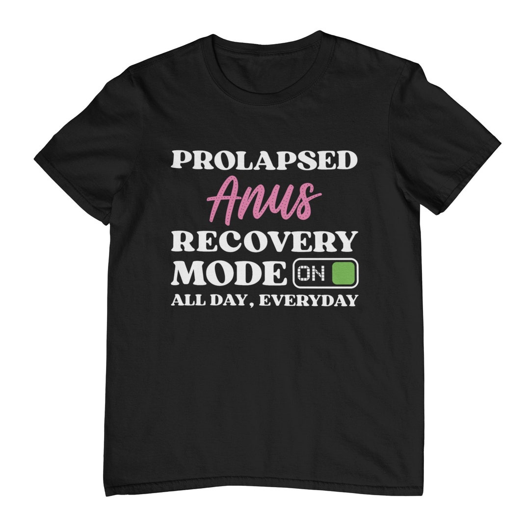 Prolapsed Anus Recovery Mode, Funny Shirt, Sarcastic Shirt, Offensive ...