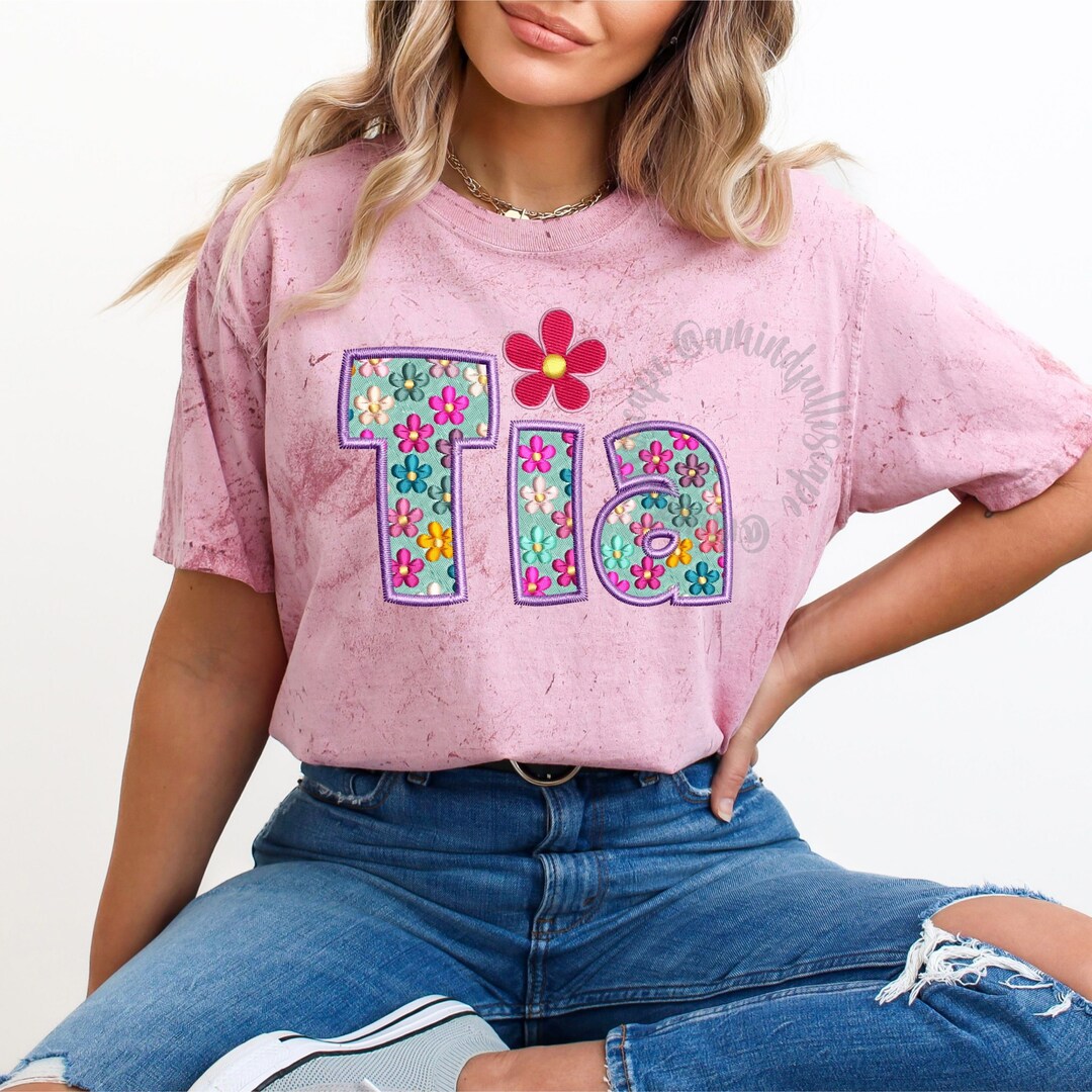 Tia PNG, Faux Flower Embroidery, Tia Shirt Design, Mothers Day Shirt ...
