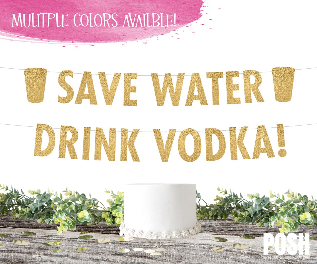 Save Water Drink VODKA Party Banner Celebration Banner - Etsy