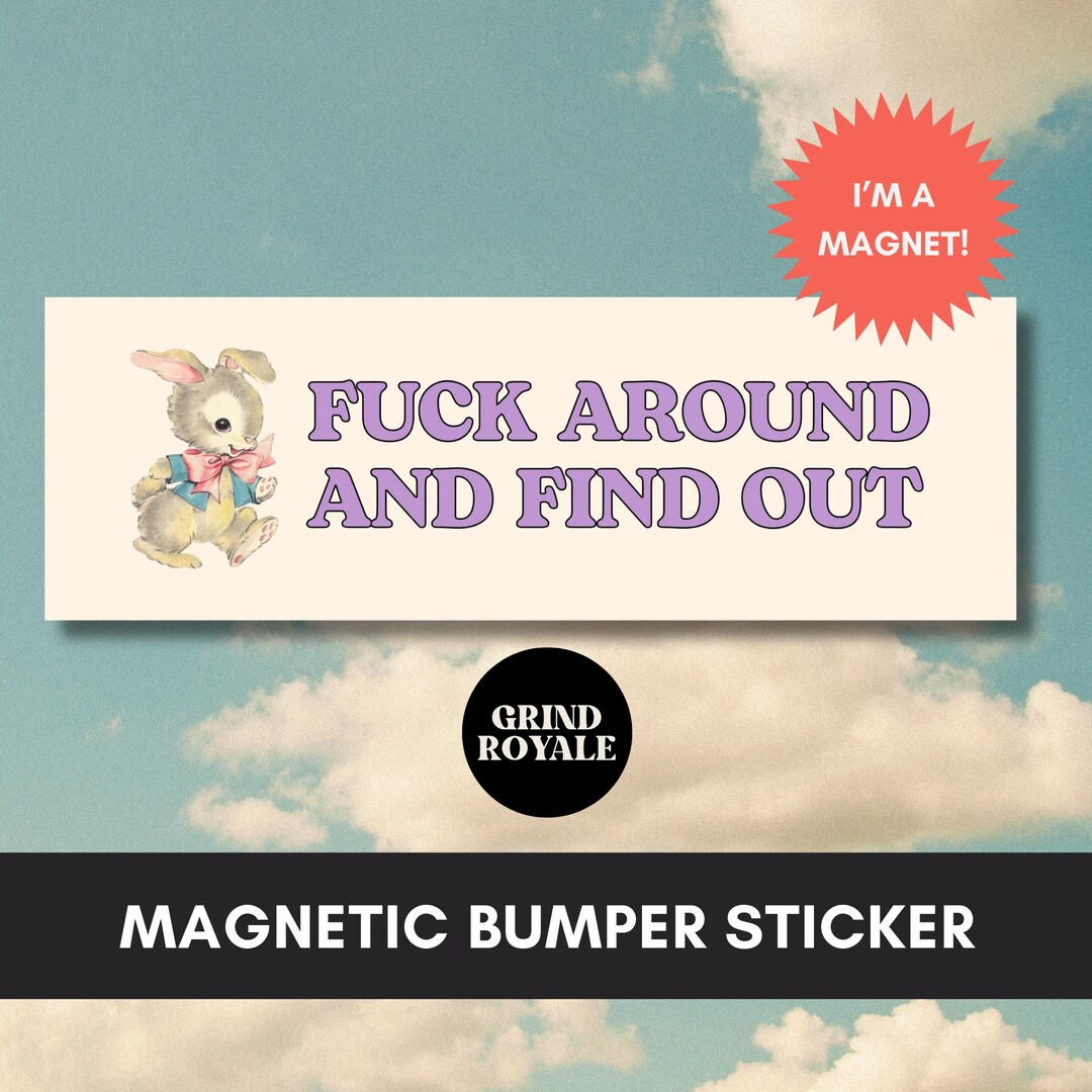 Fck Around and Find Out Bumper Sticker, Car Magnet Funny, Funny Bumper ...