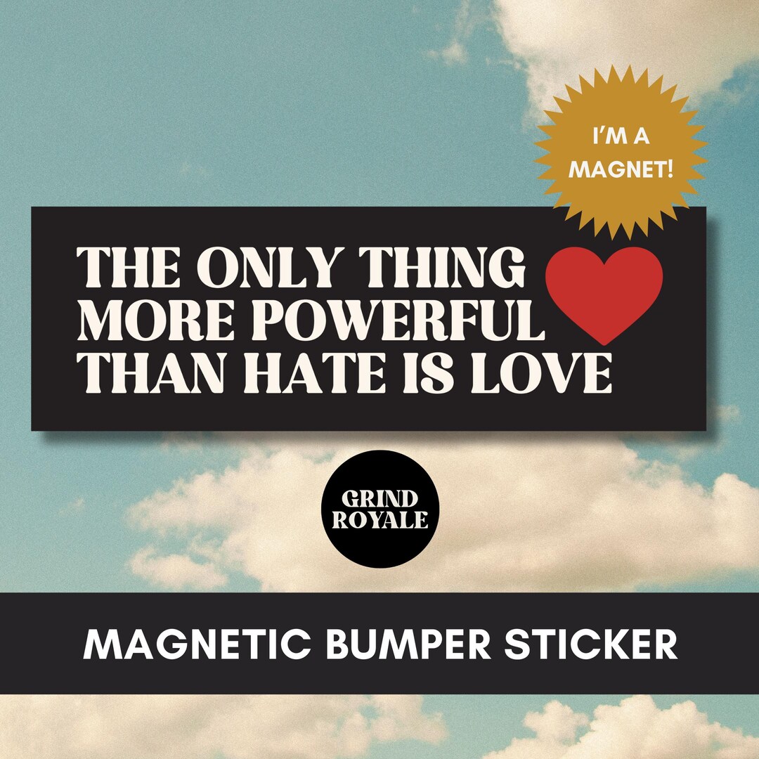 The Only Thing More Powerful Than Hate is Love Bumper Sticker Magnet ...