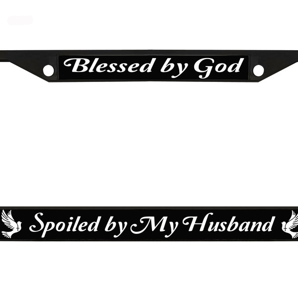 Blessed by God Spoiled by My Husband License Plate Frame - Etsy