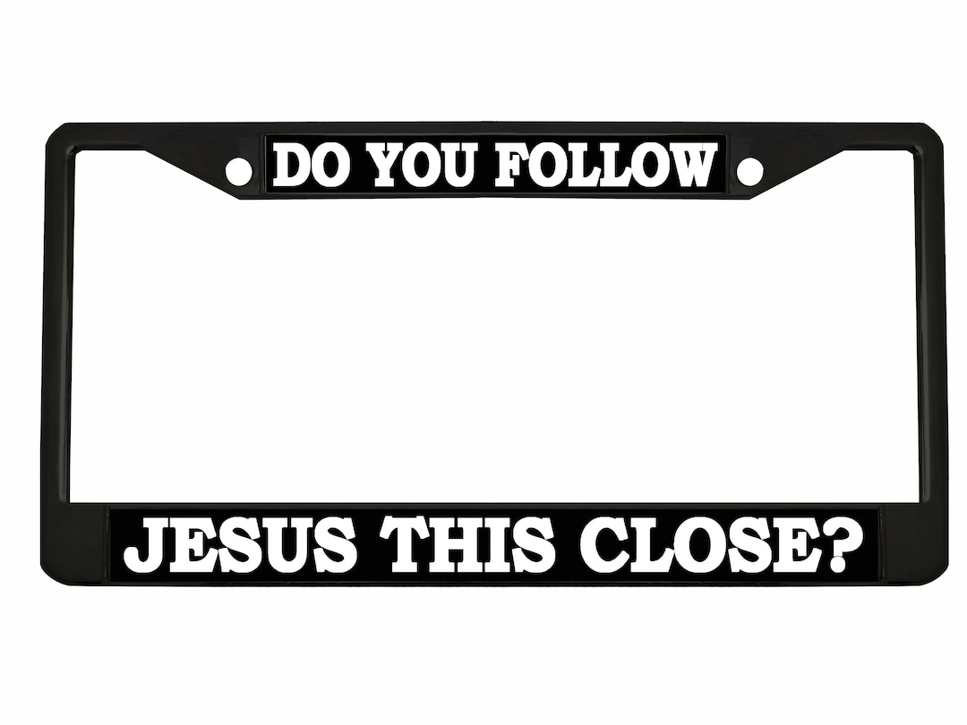 Do You Follow Jesus This Close? Design Heavy Duty Metal Car License ...