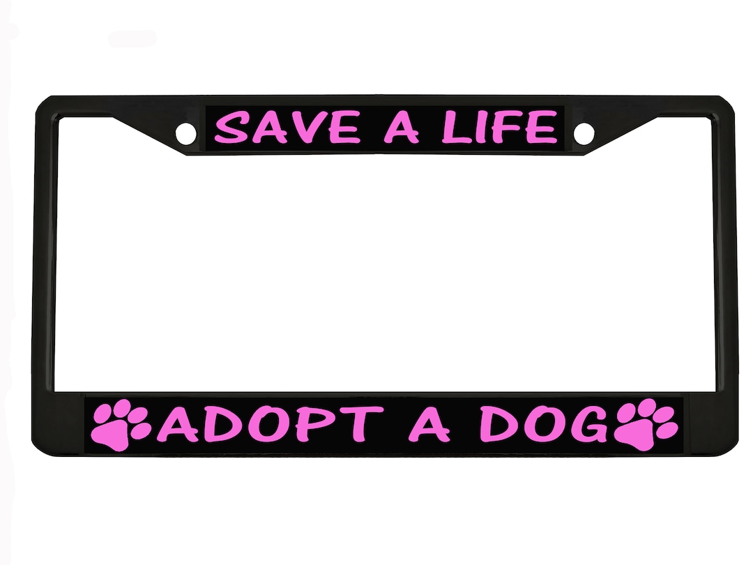 Save A Life Adopt a Dog License Frame With a Heartfelt Message Animal ...
