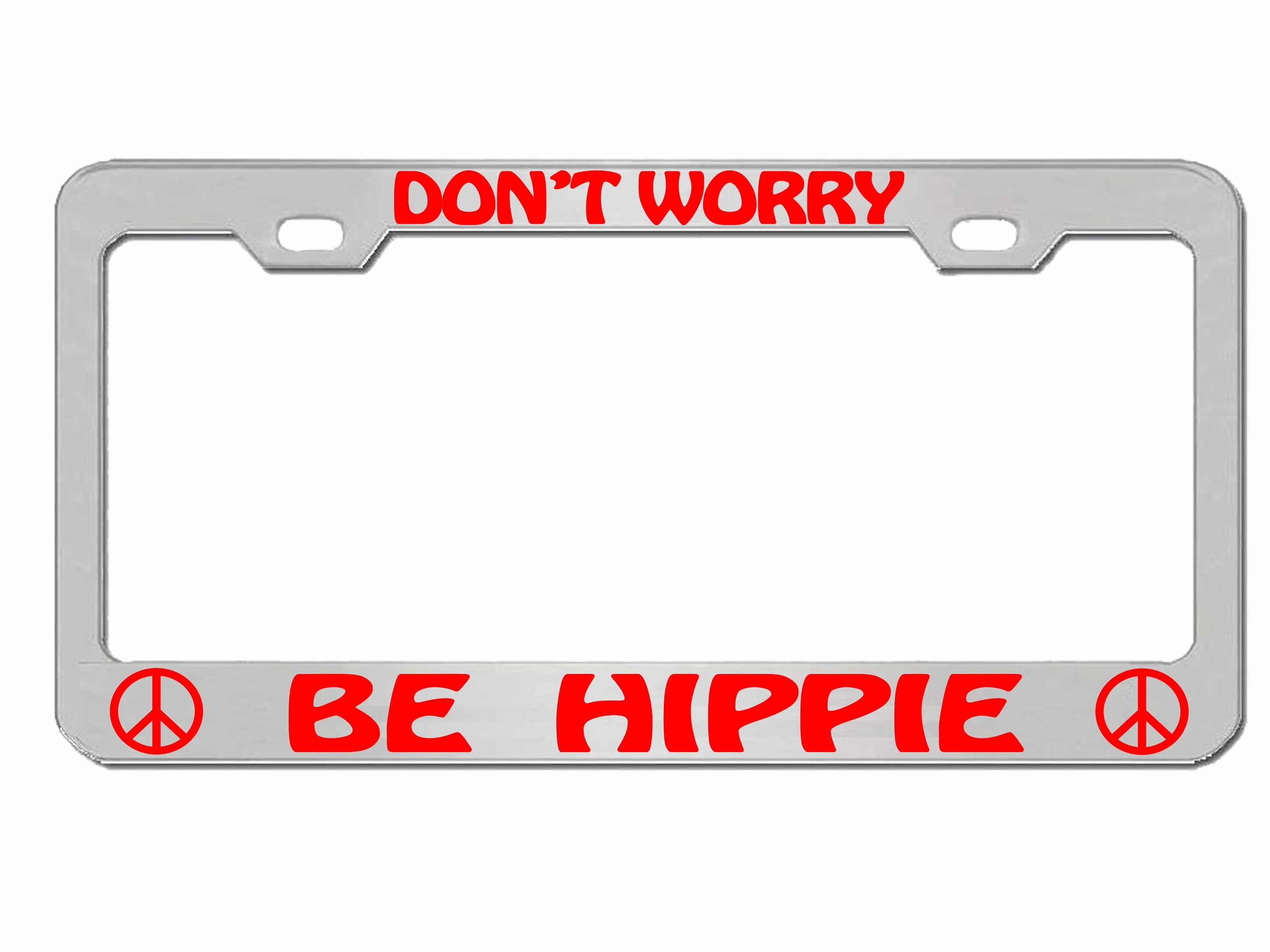 Don't Worry Be Hippie Peace Sign License Plate Frame Car Tag Hold/car ...