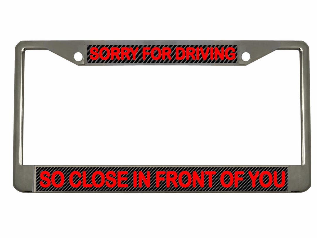 Personalized "sorry for Driving so Close" License Plate Frame - Carbon ...