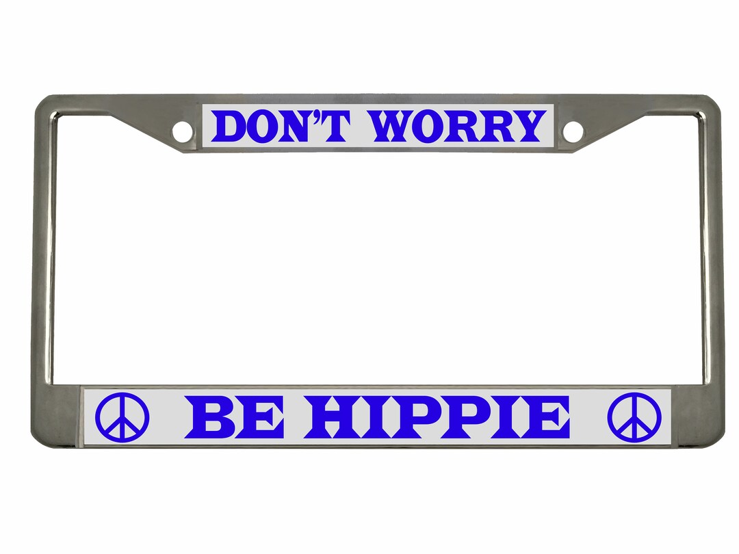 Don't Worry Be Hippie Peace Sign License Plate Frame Car Tag Hold/car ...
