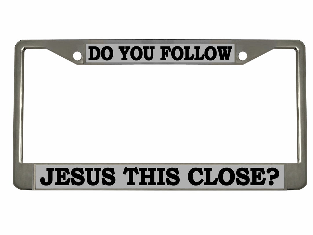 Do You Follow Jesus This Close? Design Heavy Duty Metal Car License ...