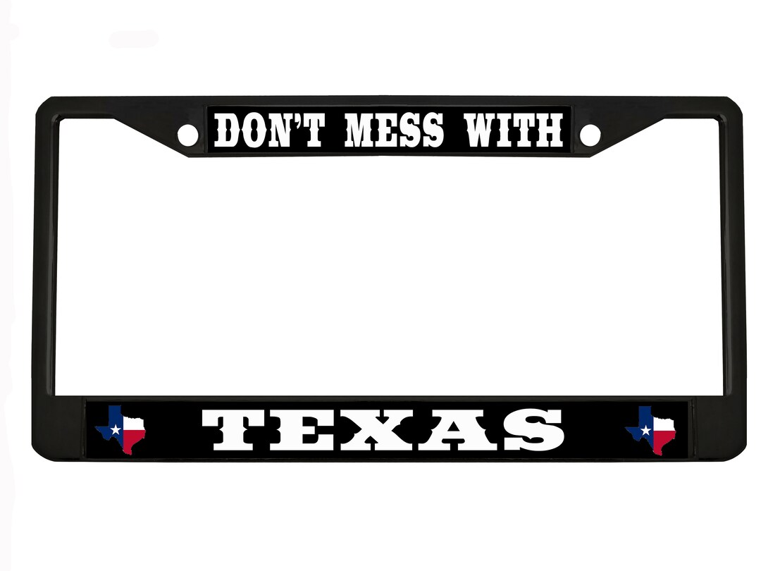 Don't Mess With Texas License Plate Frame - Heavy Duty Metal Auto Tag ...