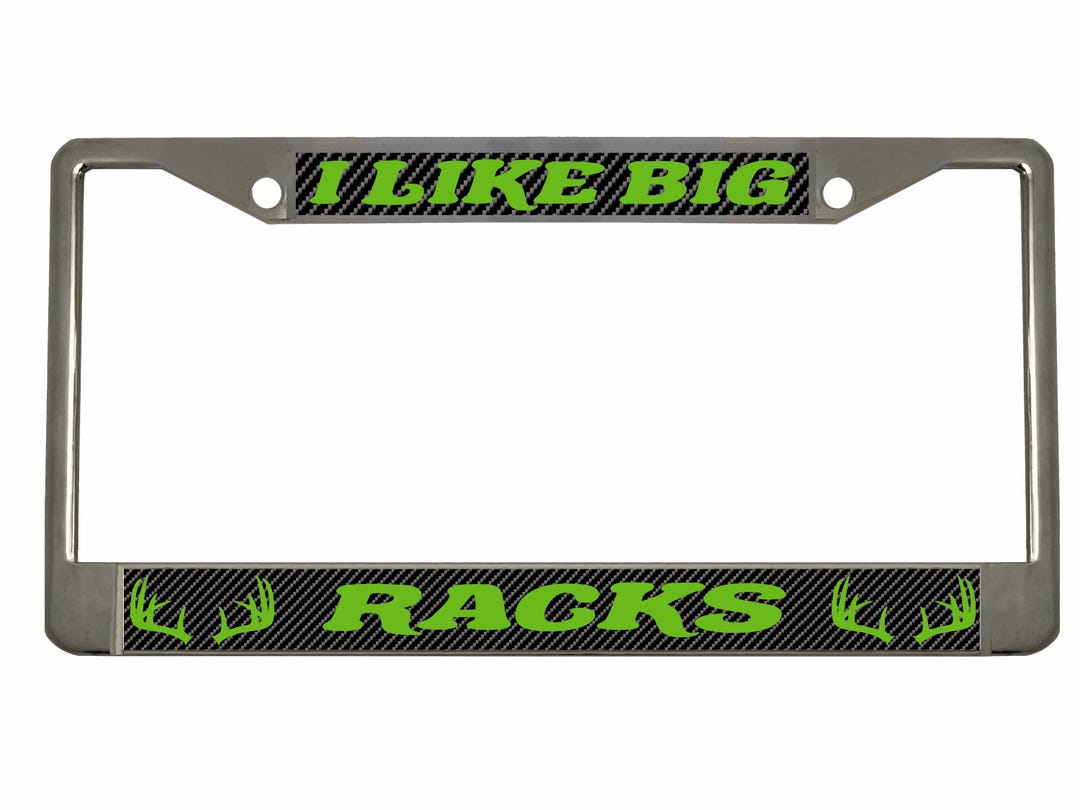 I Like Big Racks Design License Plate Frame Personalized / Car ...