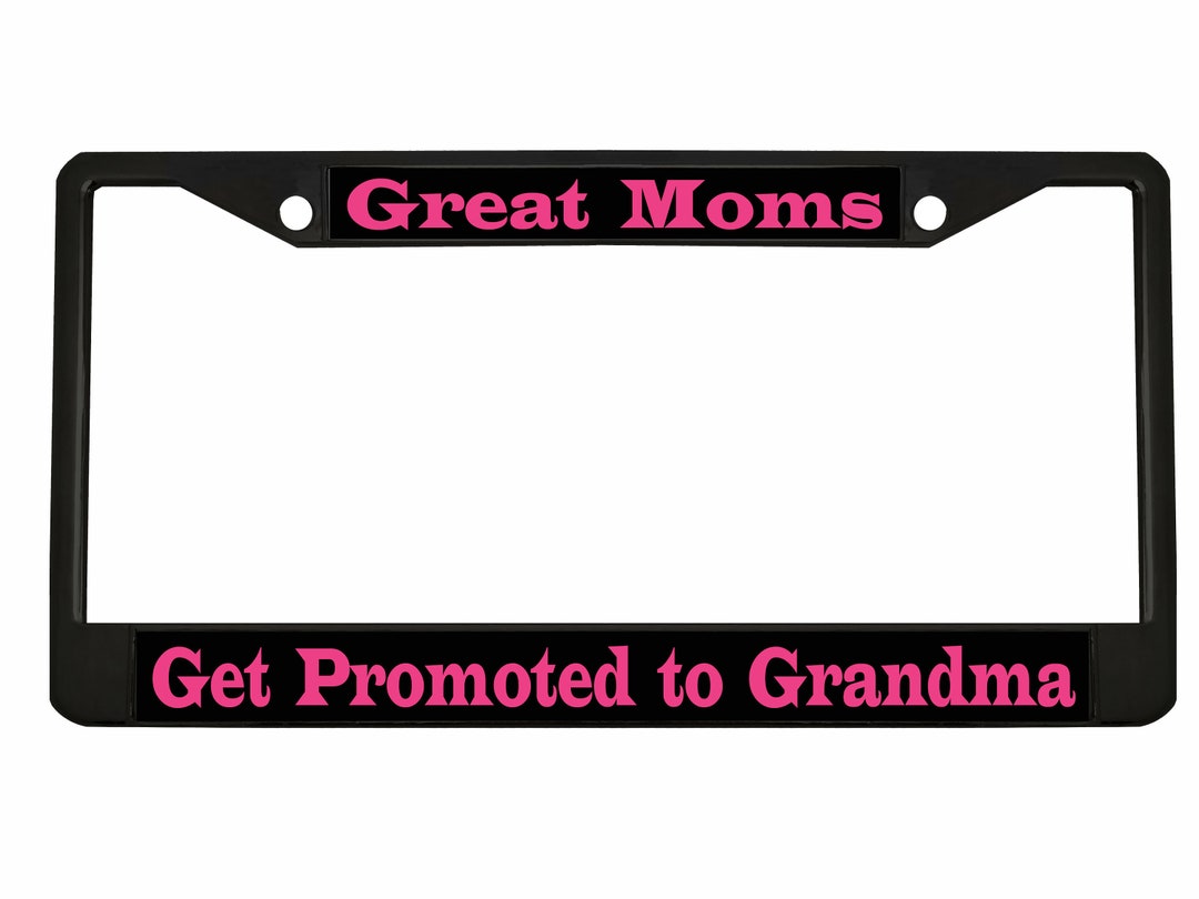 Great Moms Get Promoted to Grandma Style Heavy Duty Metal License Plate ...
