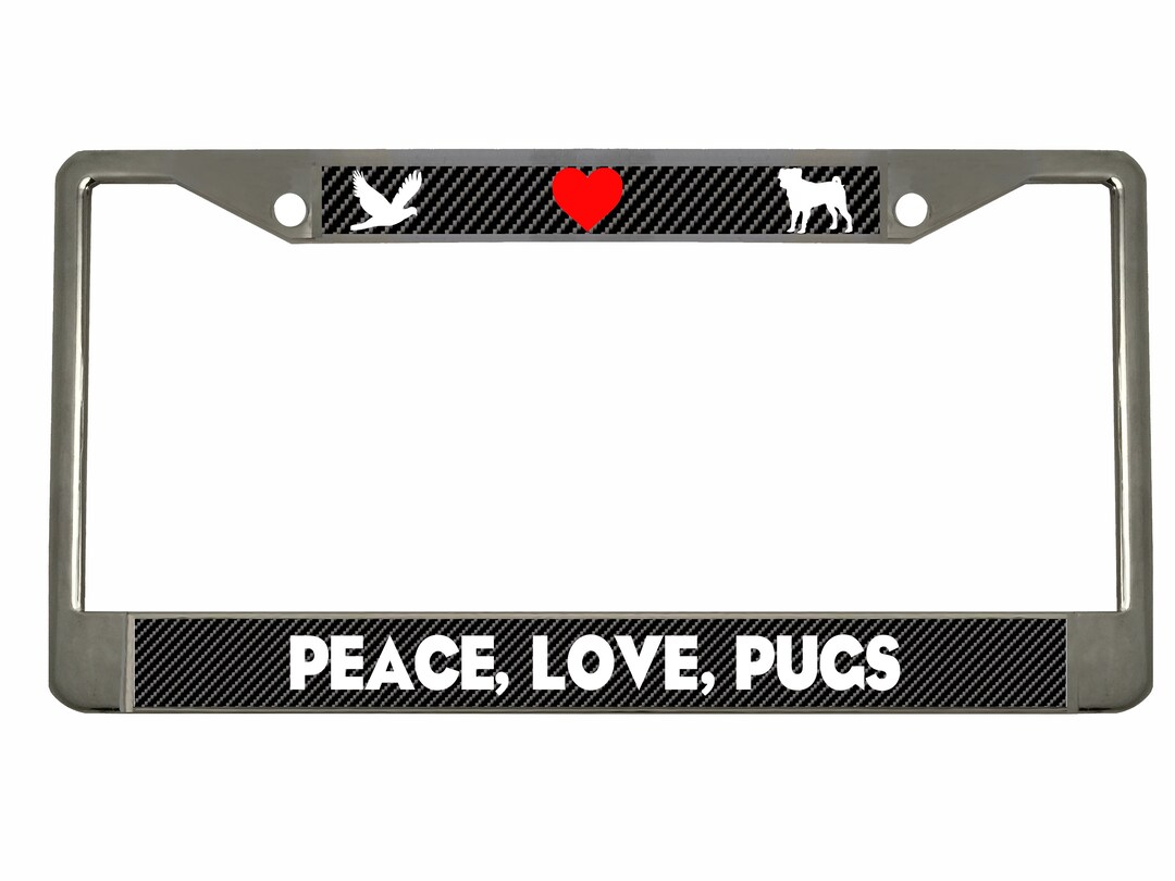 Peace, Love, Pugs Style Heavy Duty Metal License Plate Frame/car ...
