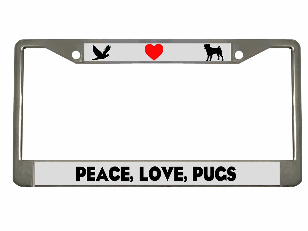 Peace, Love, Pugs Style Heavy Duty Metal License Plate Frame/car ...