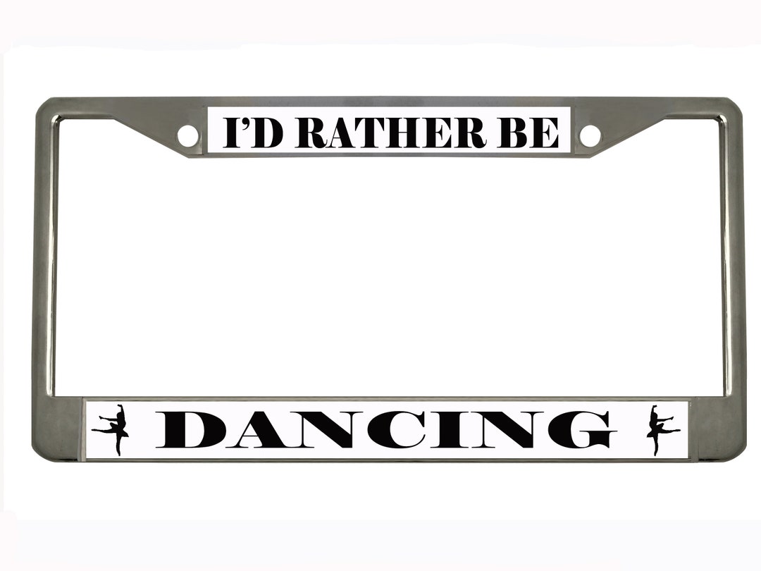 I'd Rather Be Dancing Design Heavy Duty Metal Car License Plate Frame ...